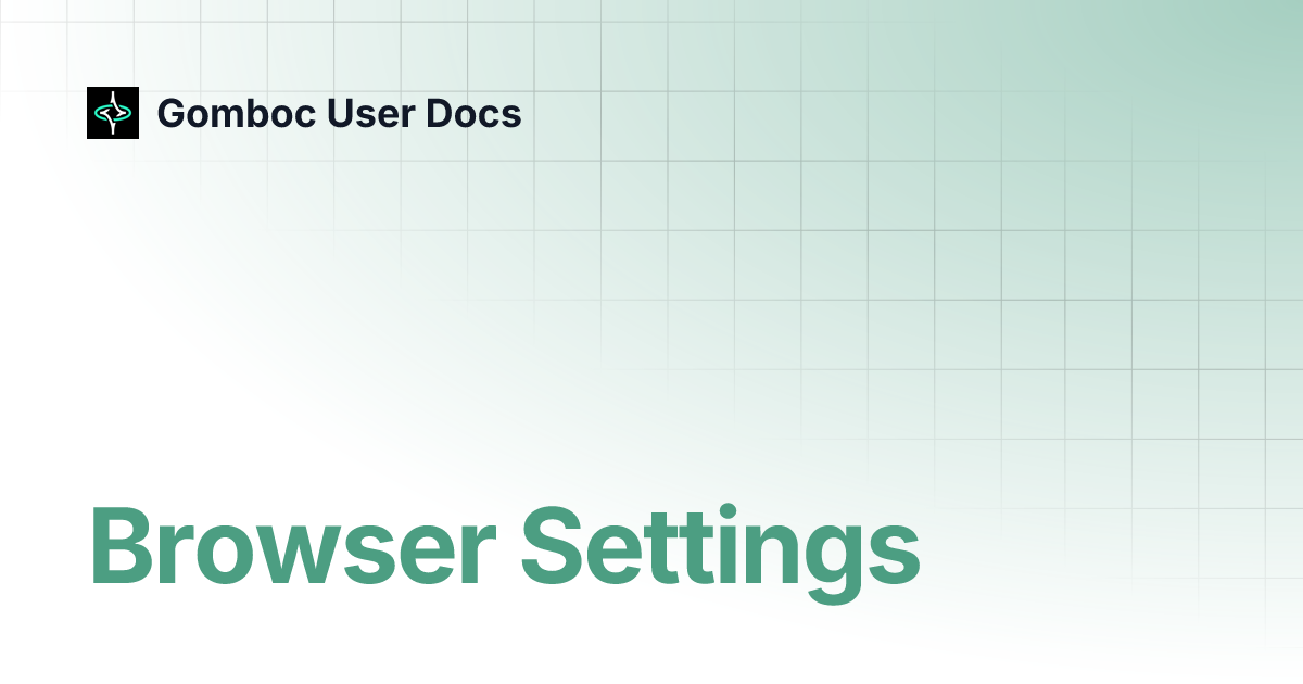 Browser Settings | Gomboc User Docs