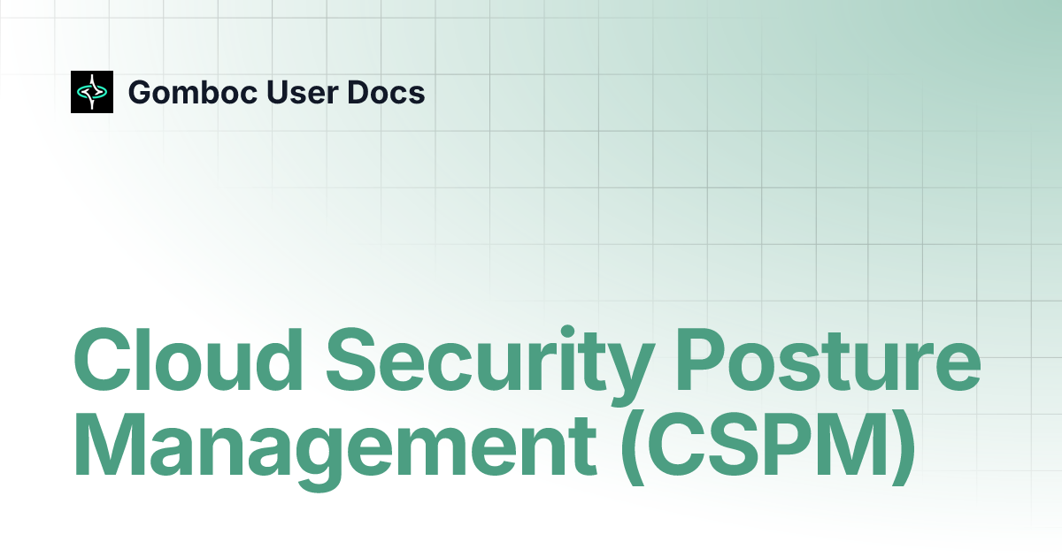 Cloud Security Posture Management (CSPM) | Gomboc User Docs
